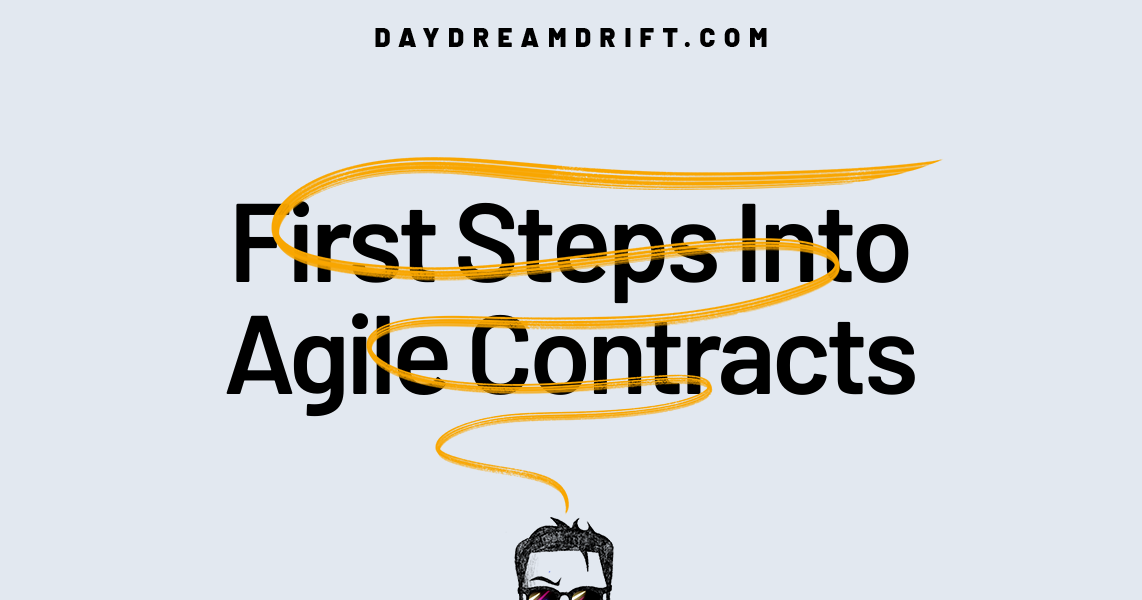First Steps Into Agile Contracts | Daydream Drift