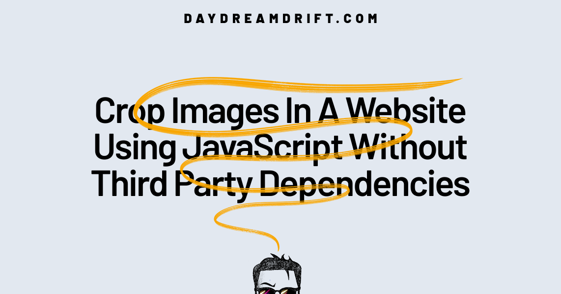 Crop Images In A Website Using JavaScript Without Third Party Dependencies | Daydream Drift